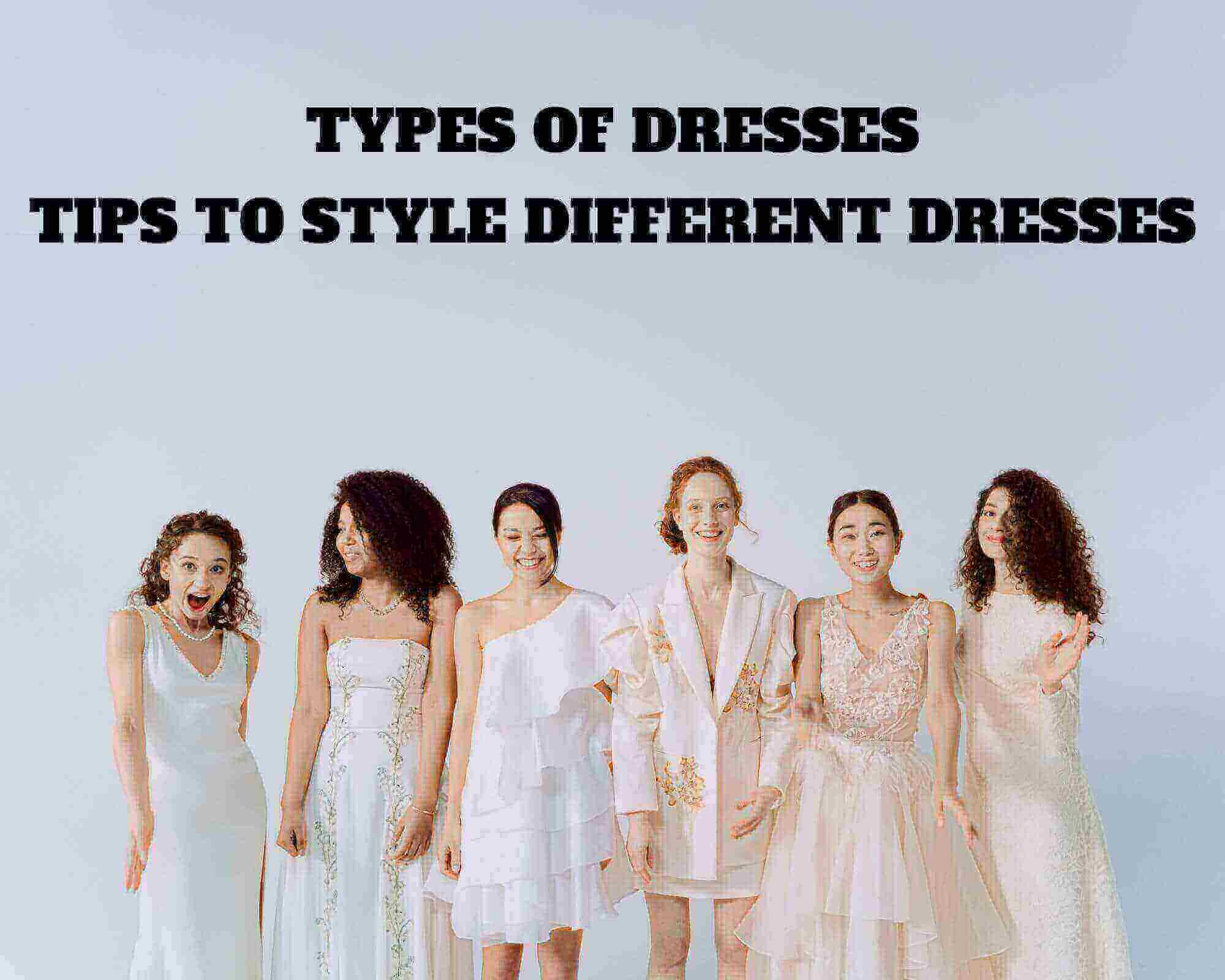 TYPES OF DRESSES | TIPS TO STYLE DIFFERENT DRESSES